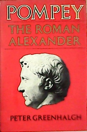 Pompey, the Roman Alexander by Peter Greenhalgh | Goodreads