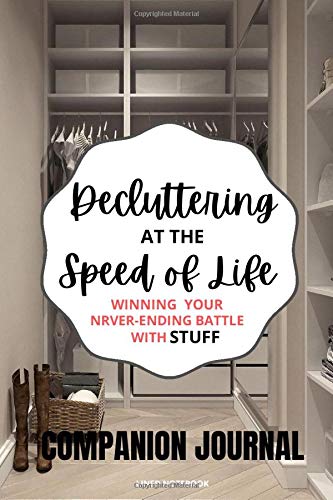 Decluttering at the Speed of Life Companion Journal: Winning Your Never ...