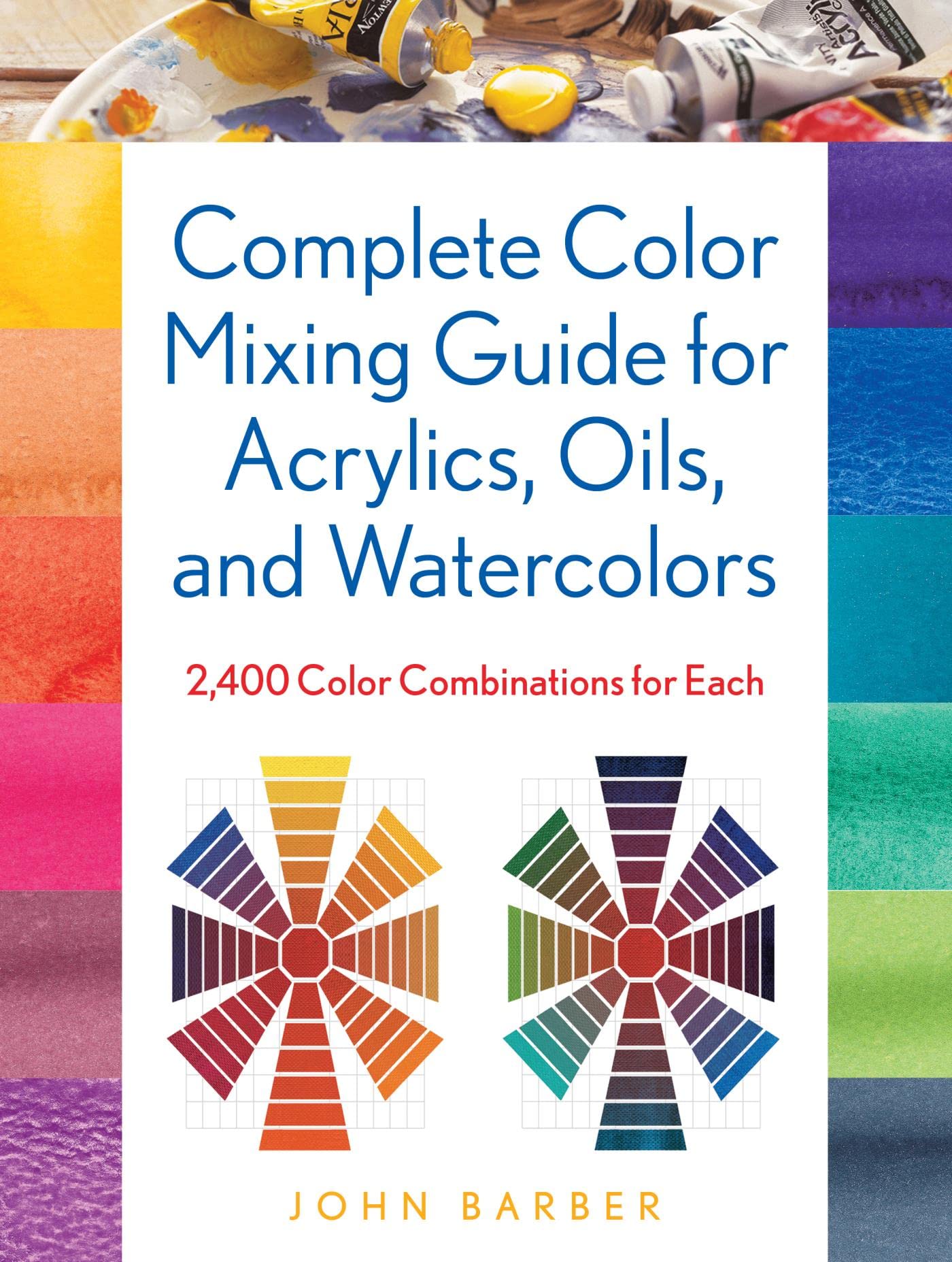 Complete Color Mixing Guide for Acrylics, Oils, and Watercolors: 2,400 ...