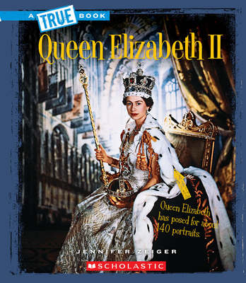 Queen Elizabeth II (A True Book: Biographies) by Jennifer Zeiger ...