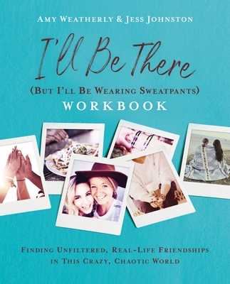 I'll Be There (But I'll Be Wearing Sweatpants) Workbook: Finding ...