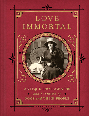 Love Immortal: Antique Photographs and Stories of Dogs and Their People ...
