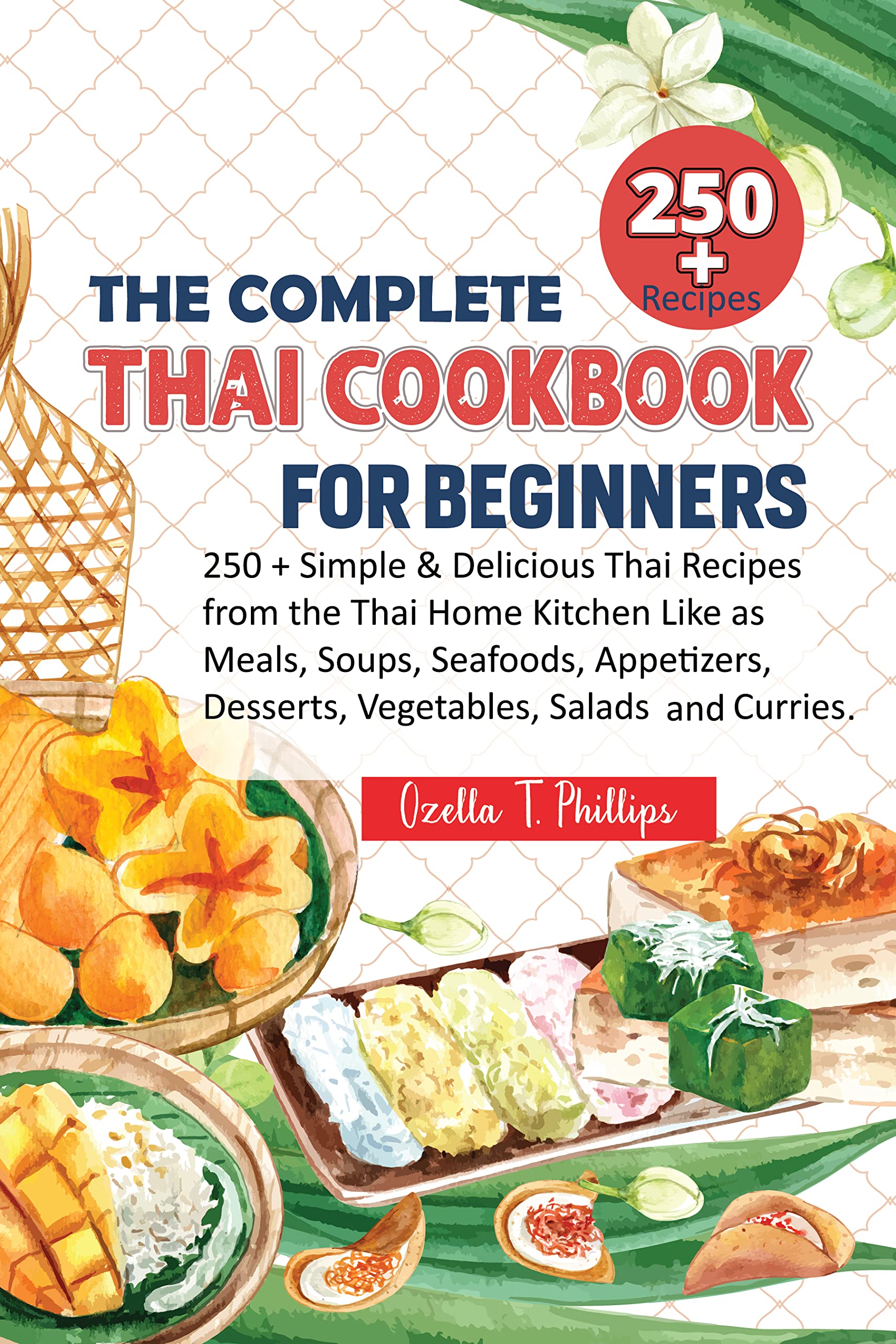 THE COMPLETE THAI COOKBOOK FOR BEGINNERS: 250 + Simple & Delicious Thai ...