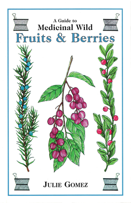 A Guide to Medicinal Wild Fruits and Berries by Julie Gomez | Goodreads