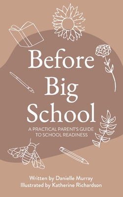 Before Big School: A Practical Parent's Guide to School Readiness by ...