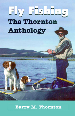 Fly Fishing - Thornton Anthology: The Thornton Anthology by Barry ...