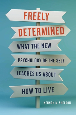 Freely Determined: What the New Psychology of the Self Teaches Us About ...