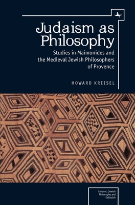 Judaism as Philosophy: Studies in Maimonides and the Medieval Jewish ...