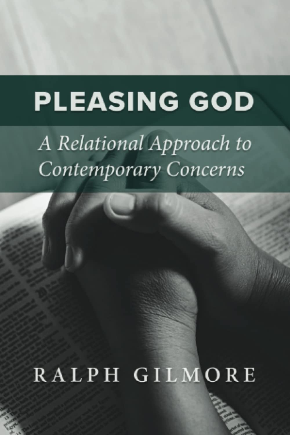 Pleasing God: A Relational Approach to Contemporary Concerns by Dr ...