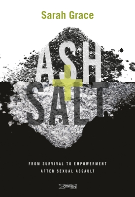 Ash + Salt: From Survival to Empowerment after Sexual Assault by Sarah ...