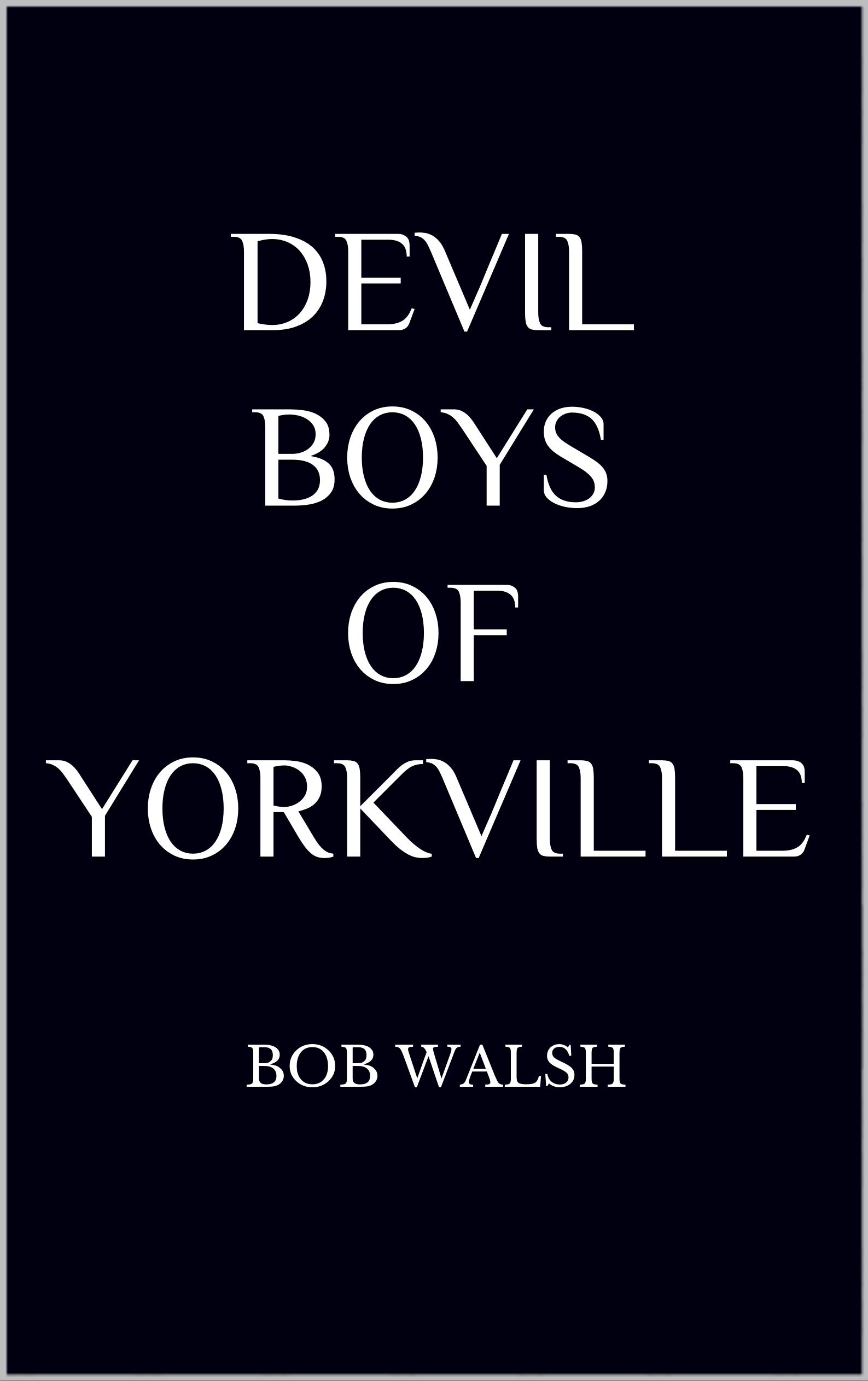 DEVIL BOYS OF YORKVILLE (Devil Chronicles Book 7) by Bob Walsh | Goodreads