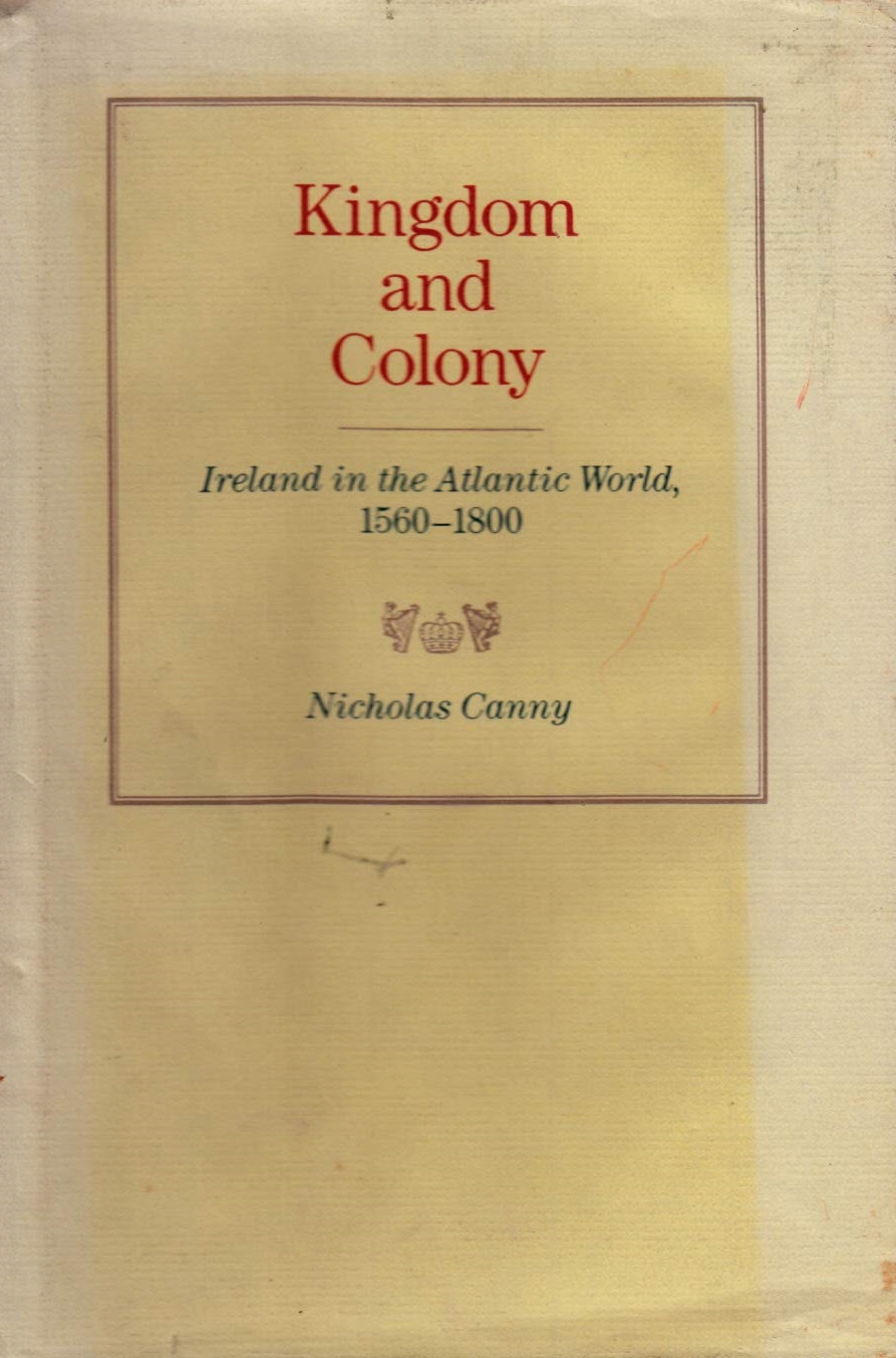 Kingdom and Colony: Ireland in the Atlantic World, 1560 - 1800 by ...