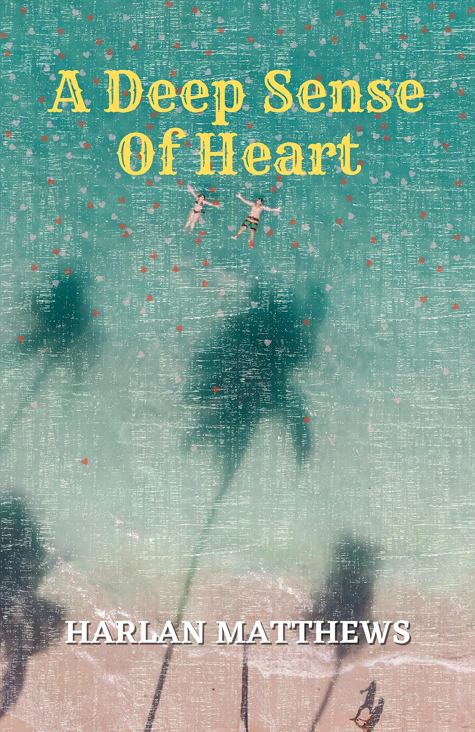 A Deep Sense Of Heart: A Comedy of Romance by HARLAN MATTHEWS | Goodreads