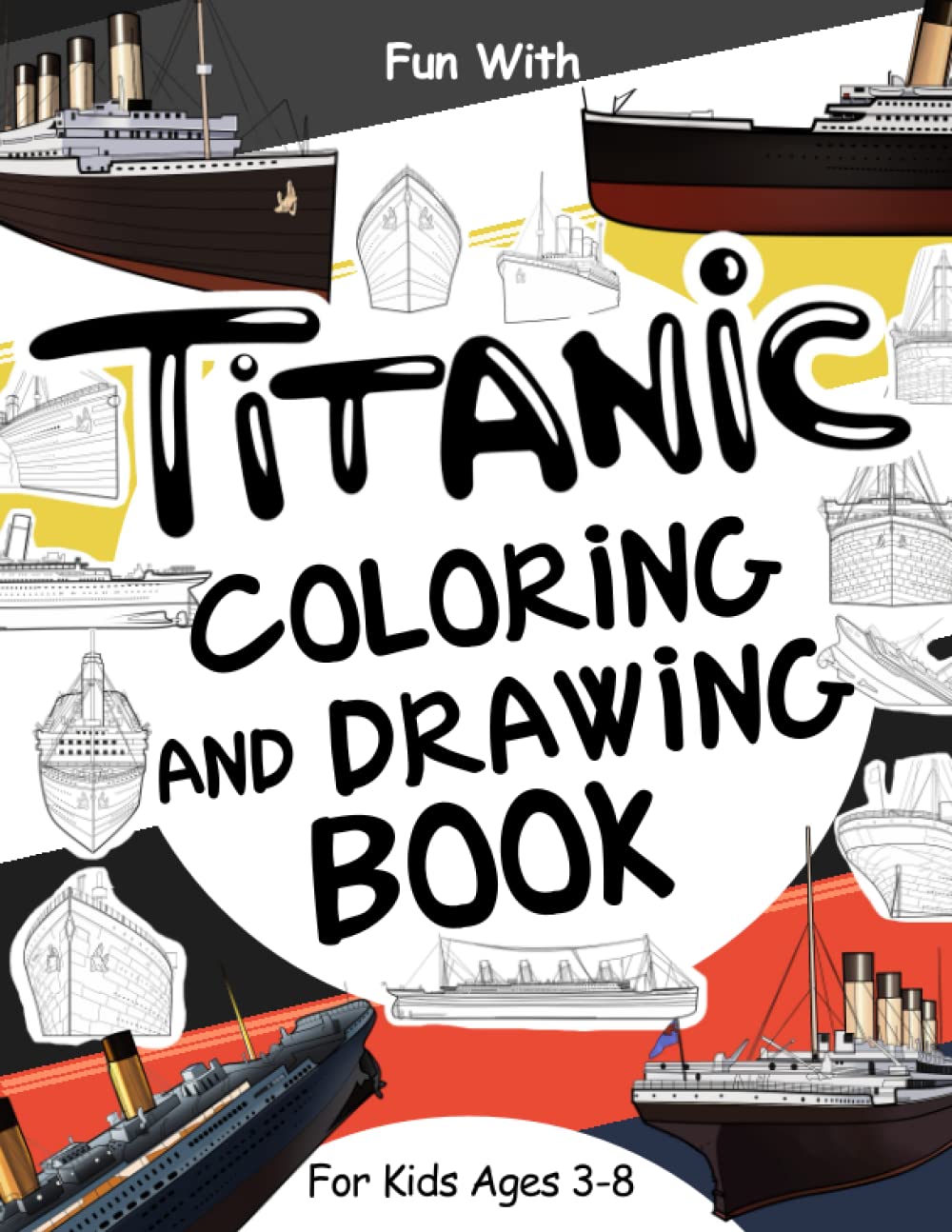 Titanic Coloring and Drawing Book For Kids Ages 3-8: Fun with Coloring ...