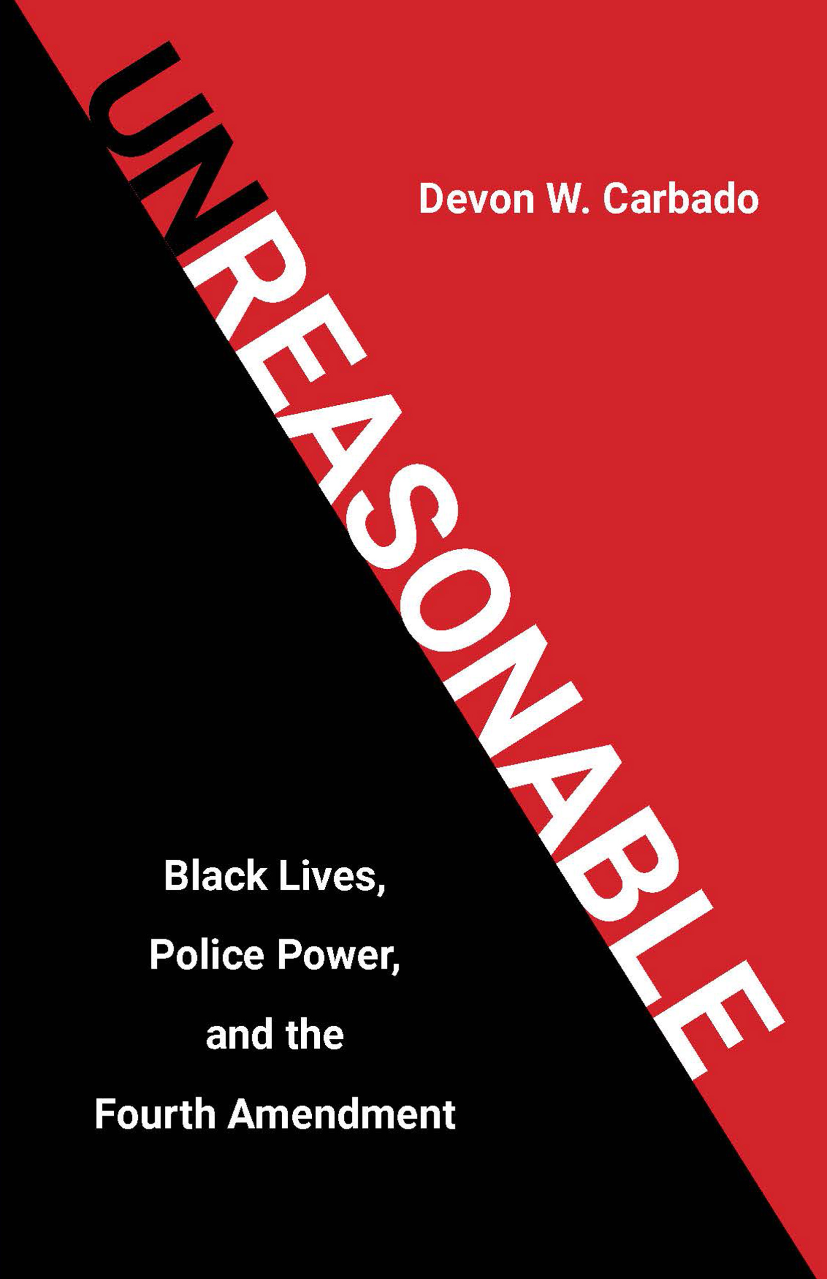 Unreasonable: Black Lives, Police Power, and the Fourth Amendment by ...
