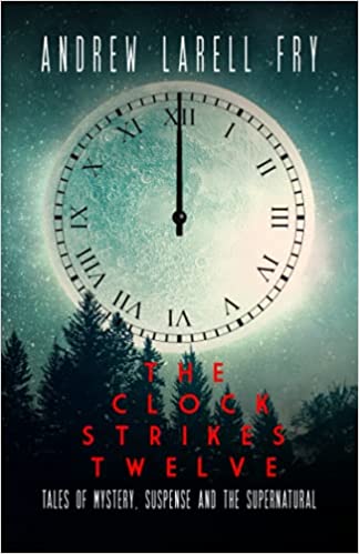 The Clock Strikes Twelve by Andrew LaRell Fry | Goodreads