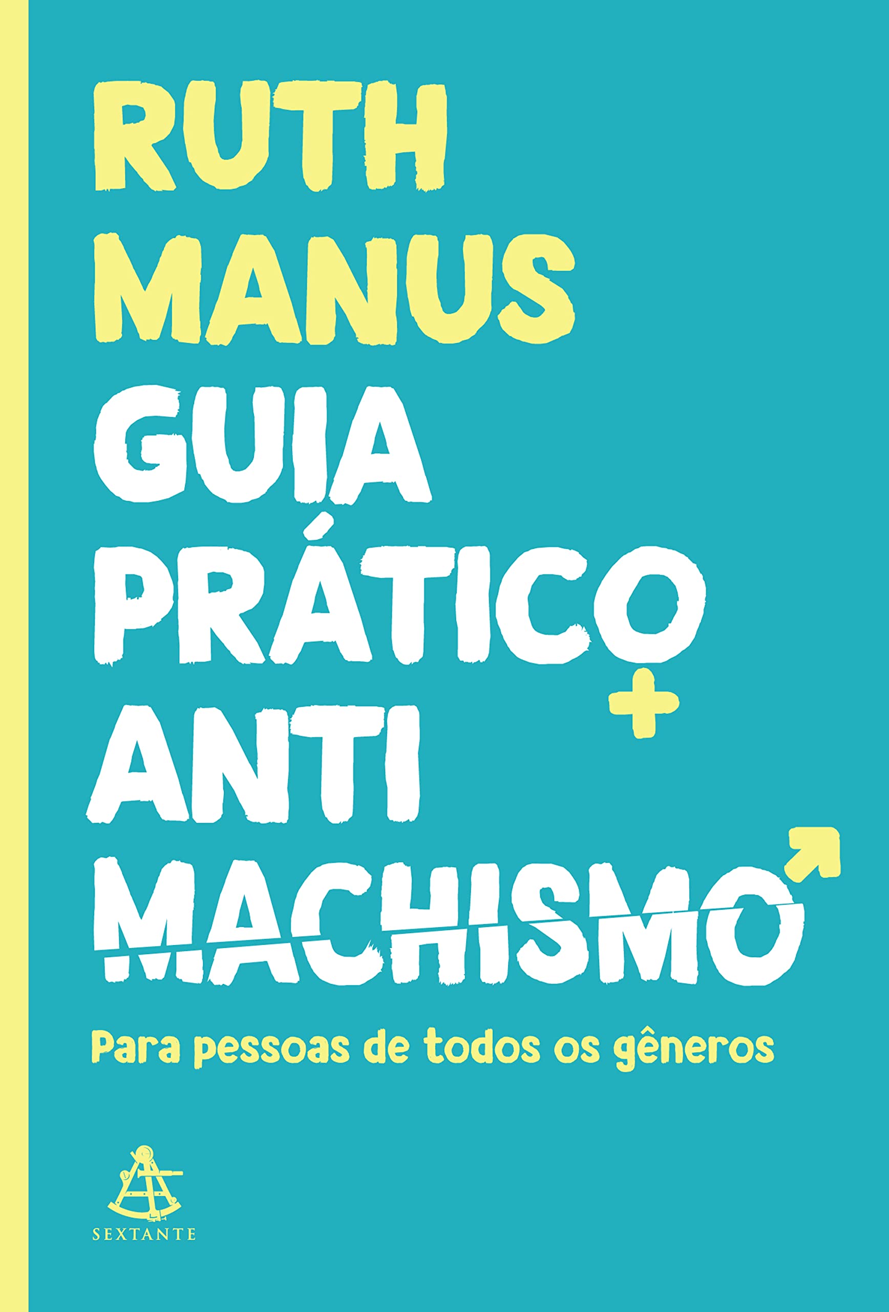 Guia prático antimachismo: Para pessoas de todos os gêneros by Ruth ...