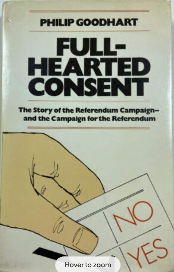 Full-Hearted Consent: The story of the Referendum Campaign - and the ...