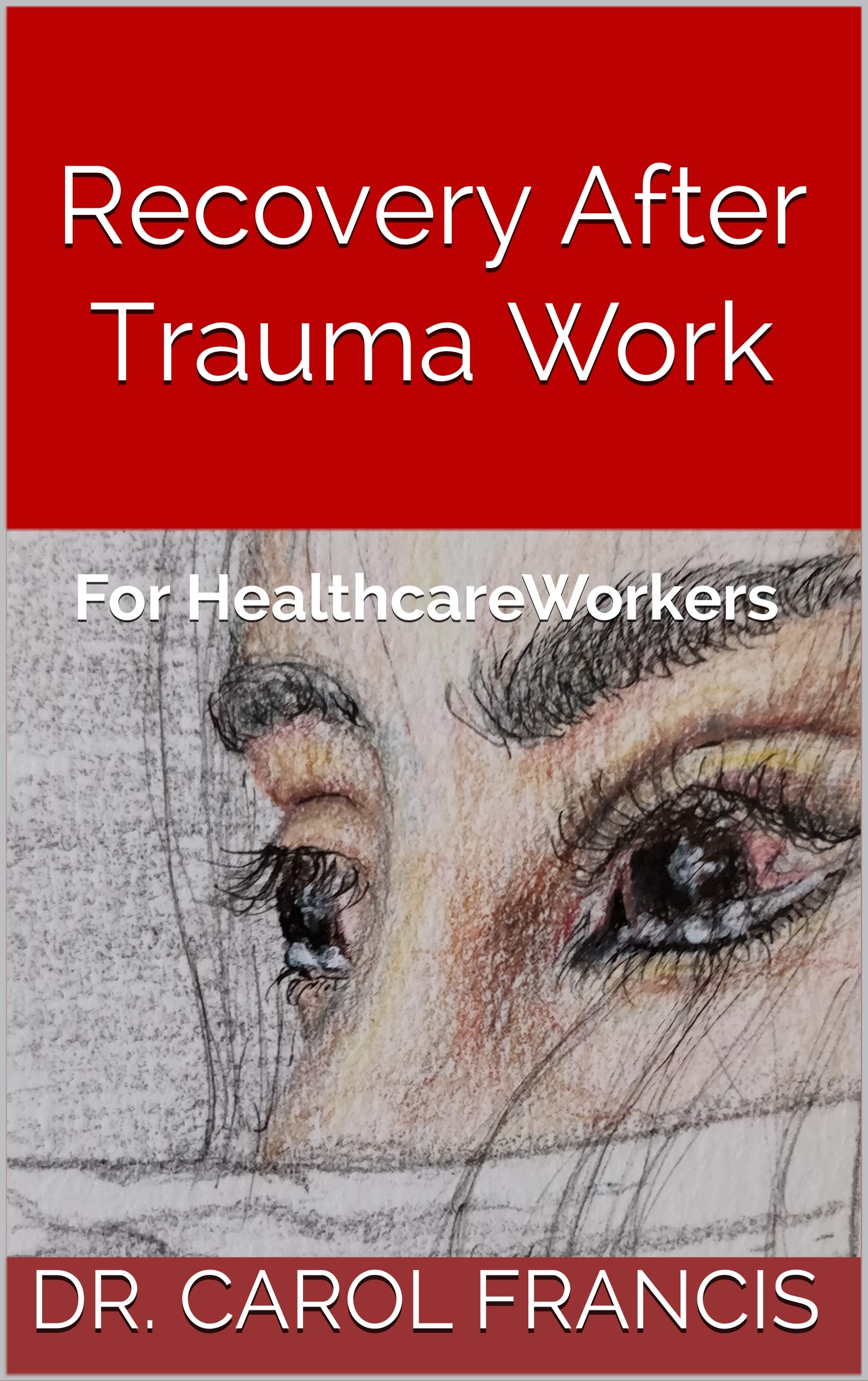 Recovery After Trauma Work: For Health Care Workers by Carol Francis ...