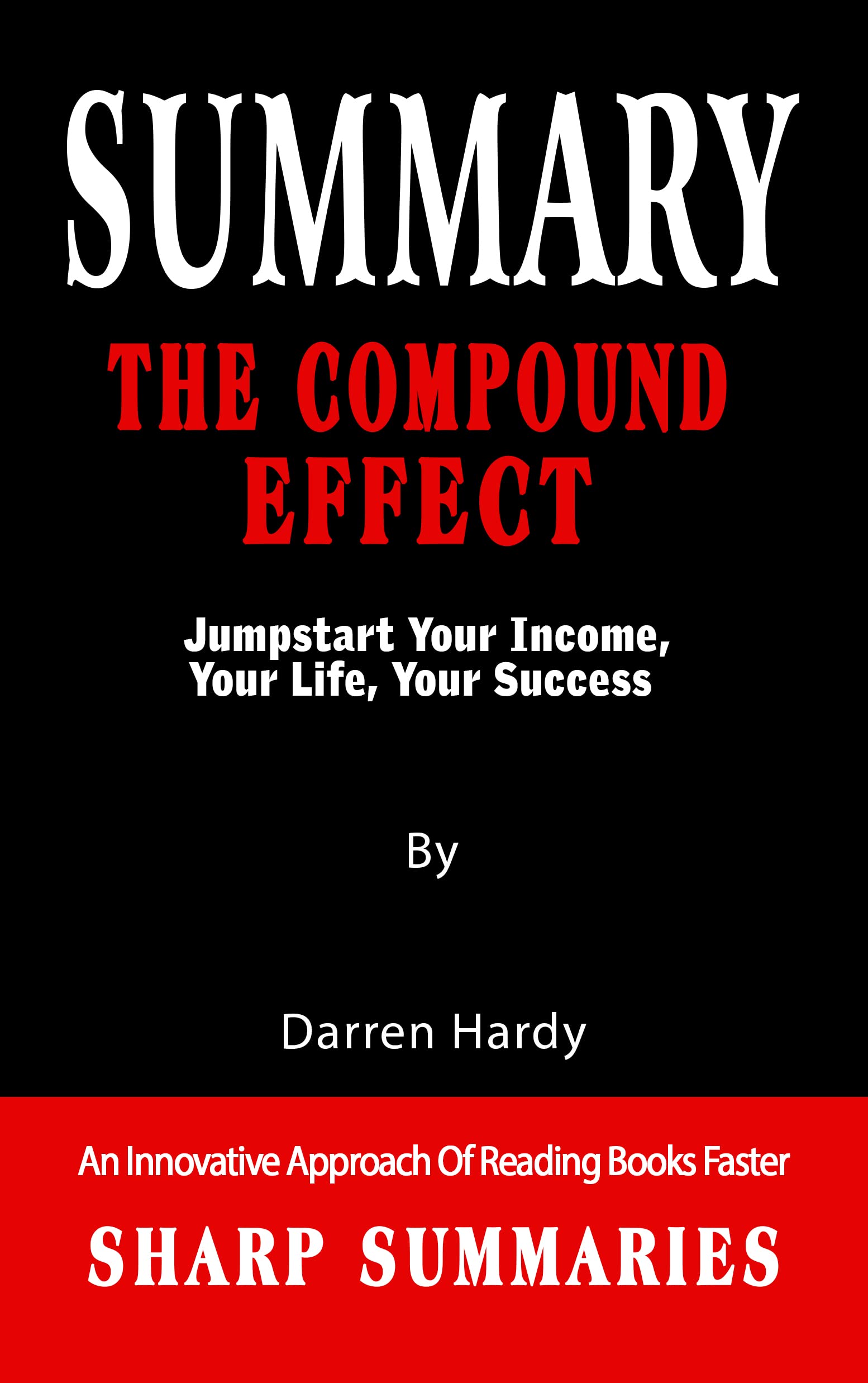 SUMMARY OF THE COMPOUND EFFECT: Jumpstart Your Income, Your Life, Your ...