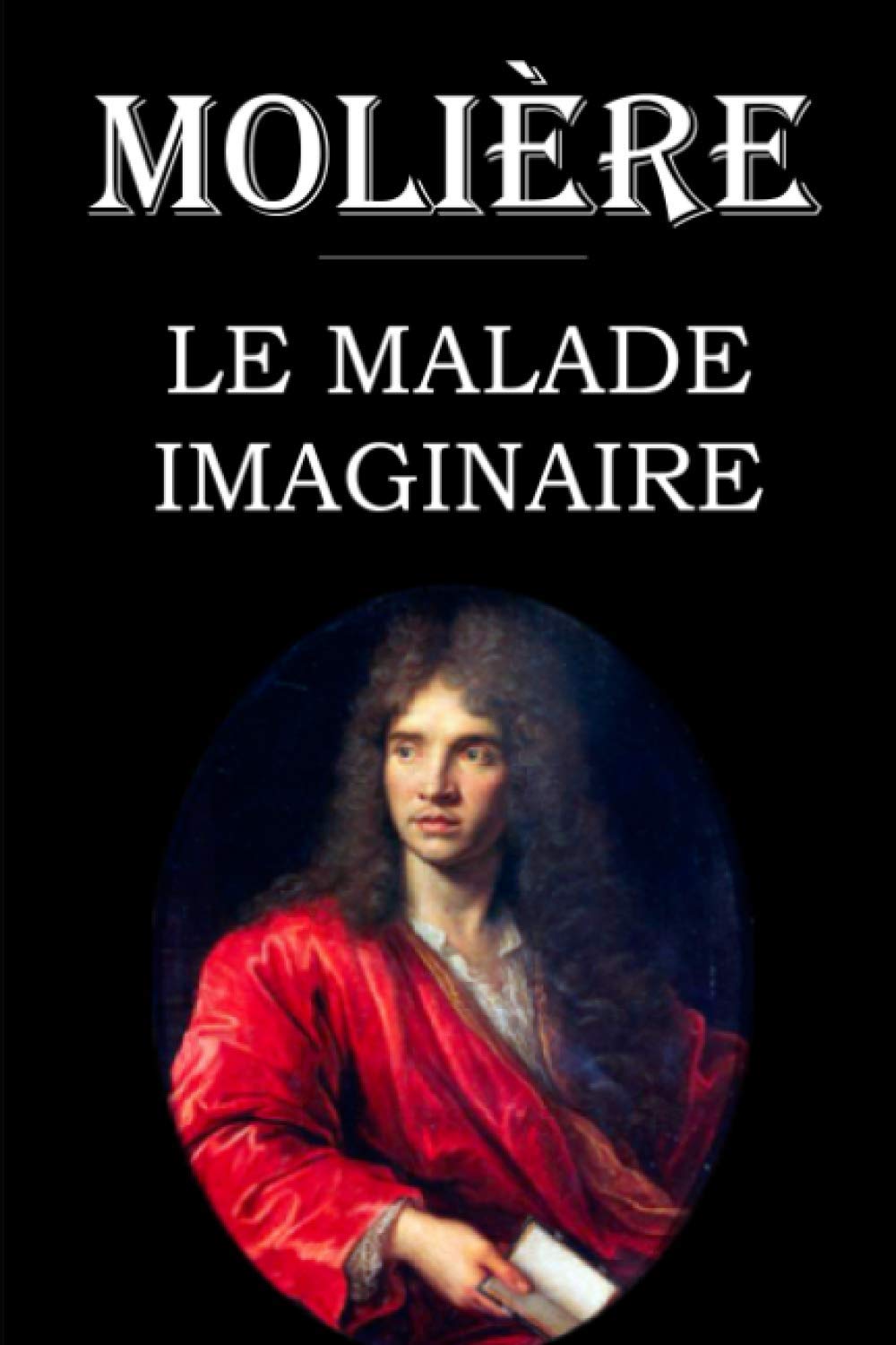 Le malade imaginaire: édition intégrale et annotée by Molière | Goodreads
