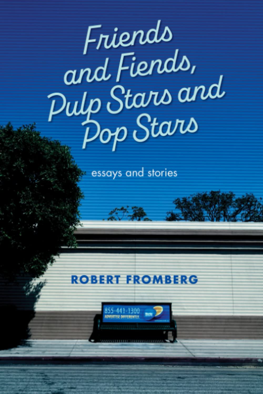 Friends and Fiends, Pulp Stars and Pop Stars by Robert Fromberg | Goodreads