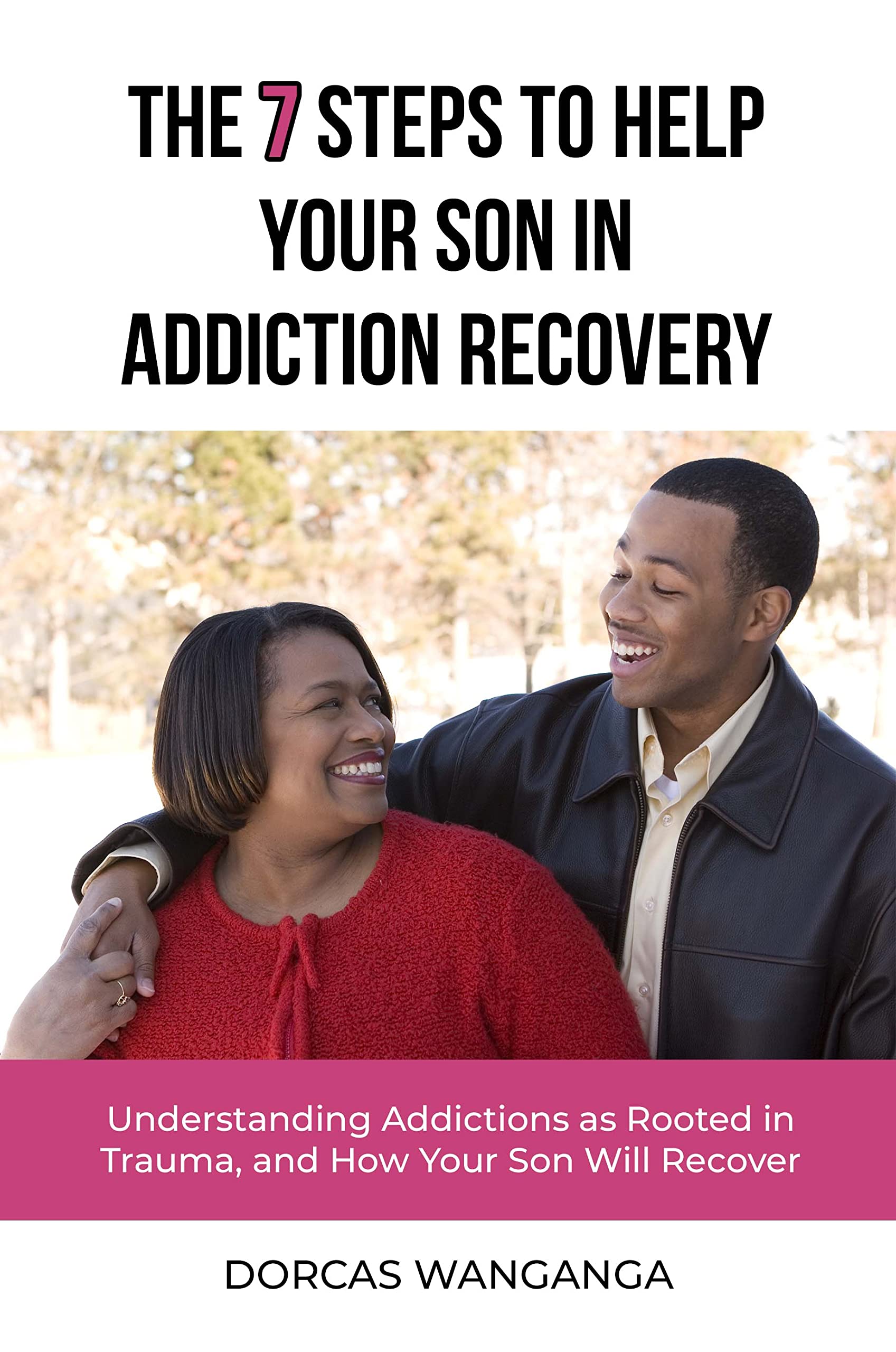THE 7 STEPS TO HELP YOUR SON IN ADDICTION RECOVERY: Understanding ...