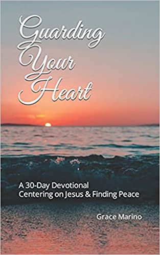 Guarding Your Heart: A 30- Day Devotional to Centering on Jesus and ...