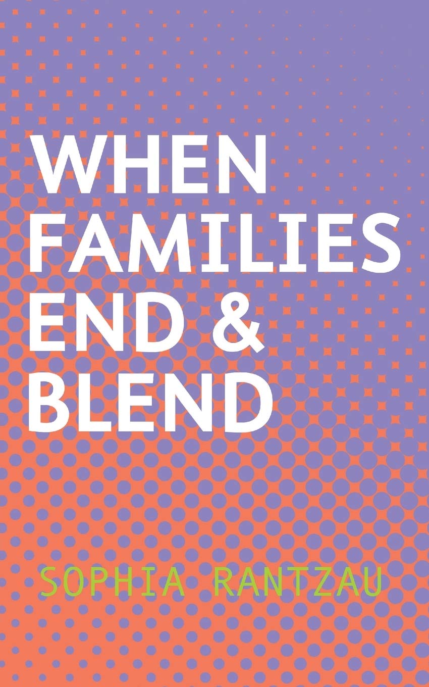 When Families End & Blend by Sophia Rantzau | Goodreads