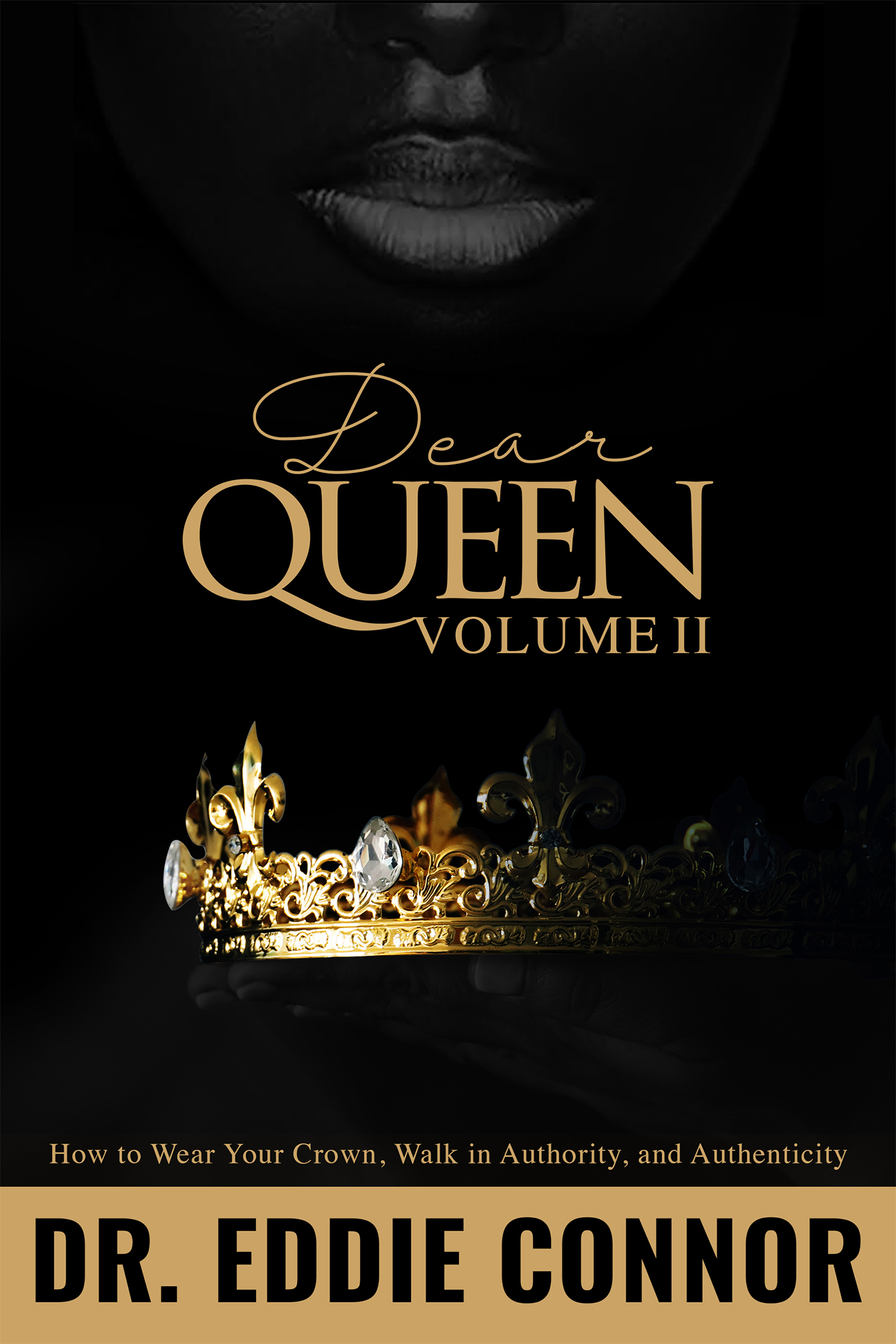 Dear Queen, Volume II: How to Wear Your Crown, Walk in Authority, and ...