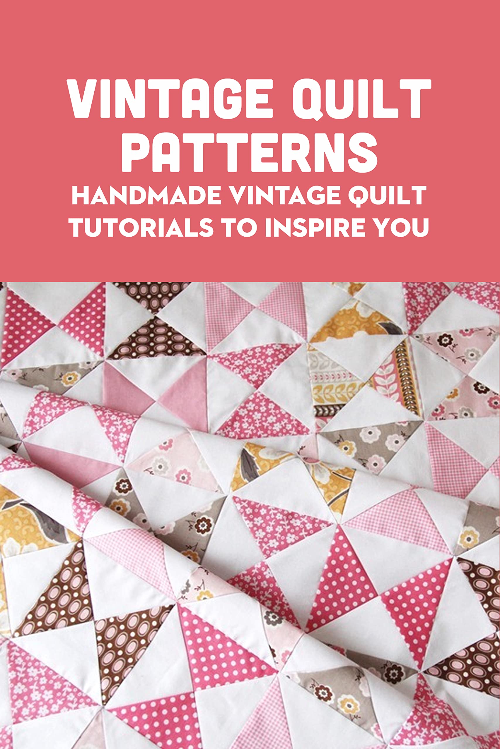 Vintage Quilt Patterns: Handmade Vintage Quilt Tutorials to Inspire You ...