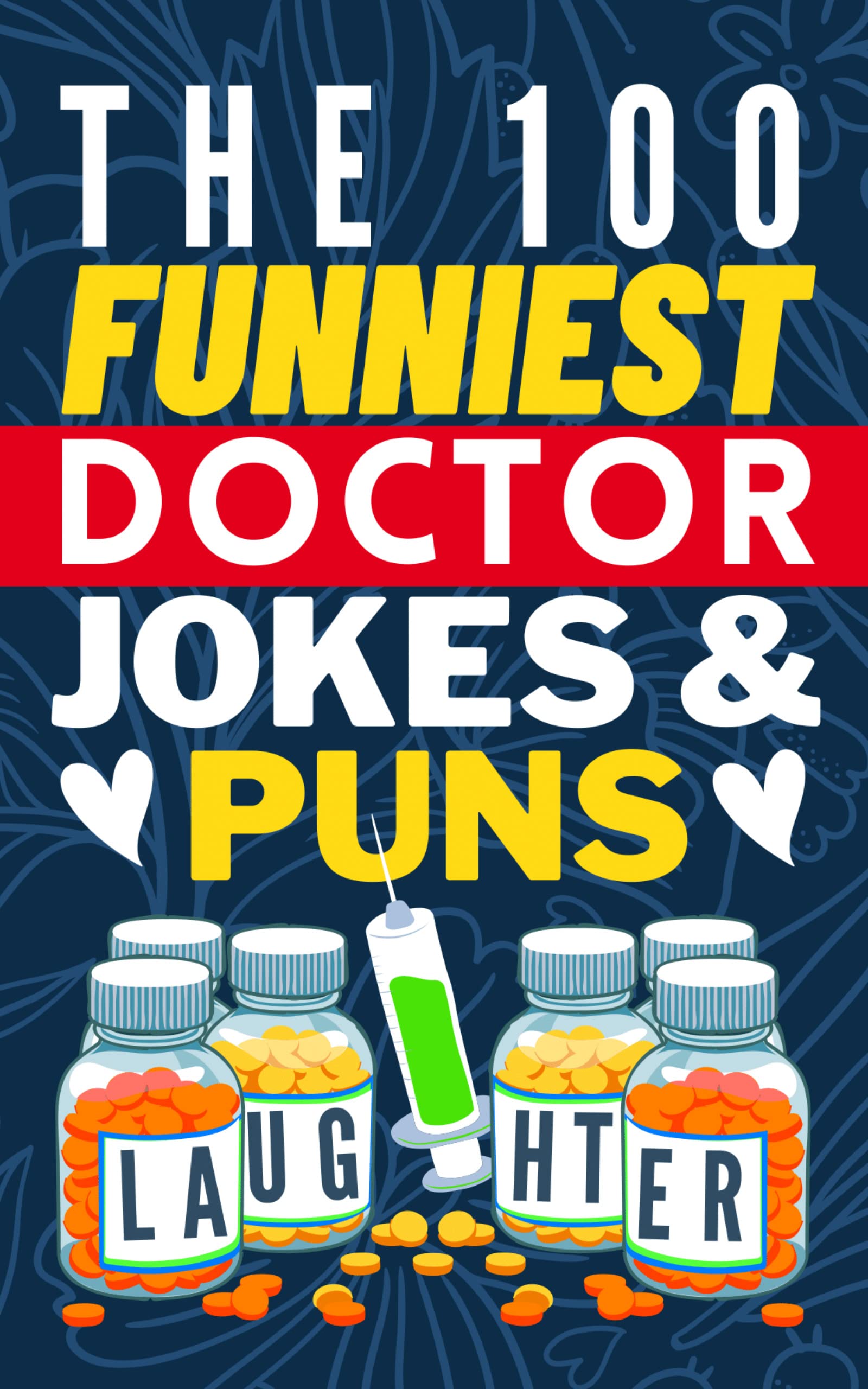 The 100 Funniest Doctor Jokes And Puns Book: A Funny Medical Joke Book ...