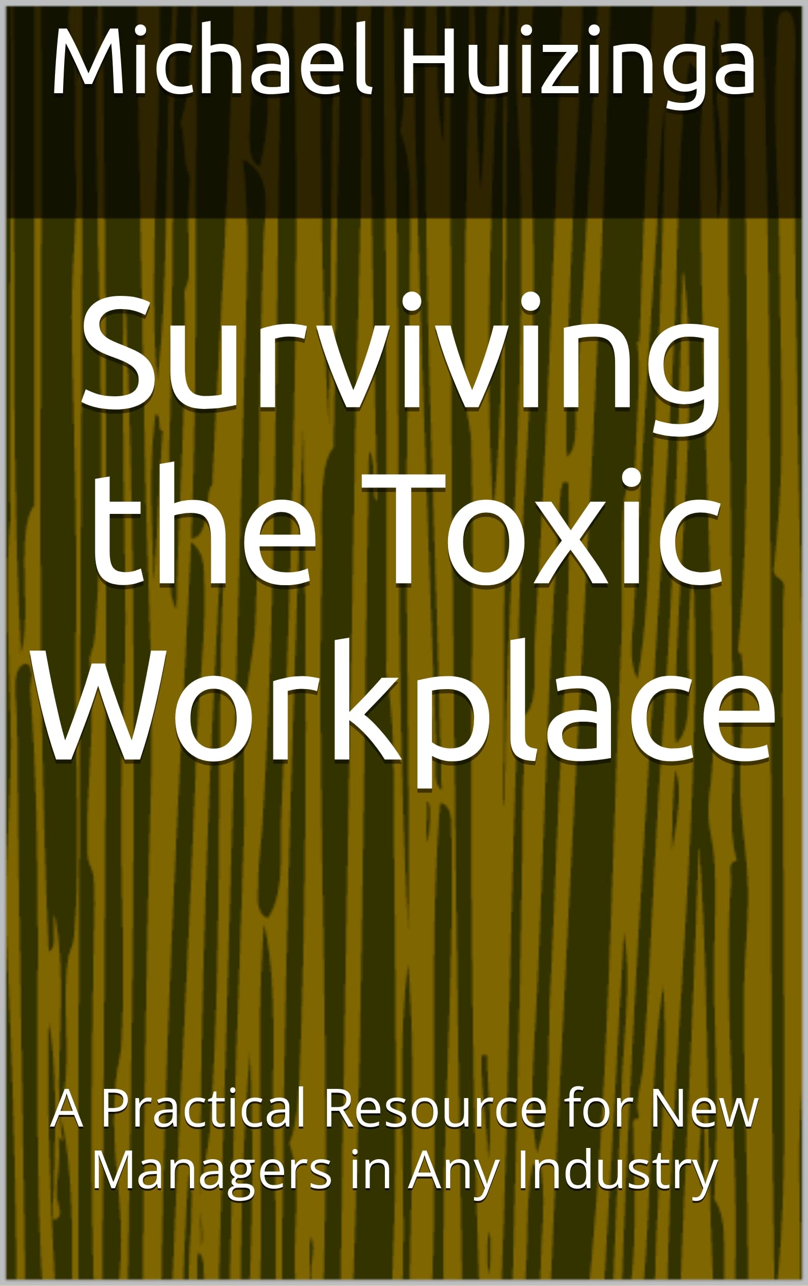 Surviving the Toxic Workplace: A Practical Resource for New Managers in ...