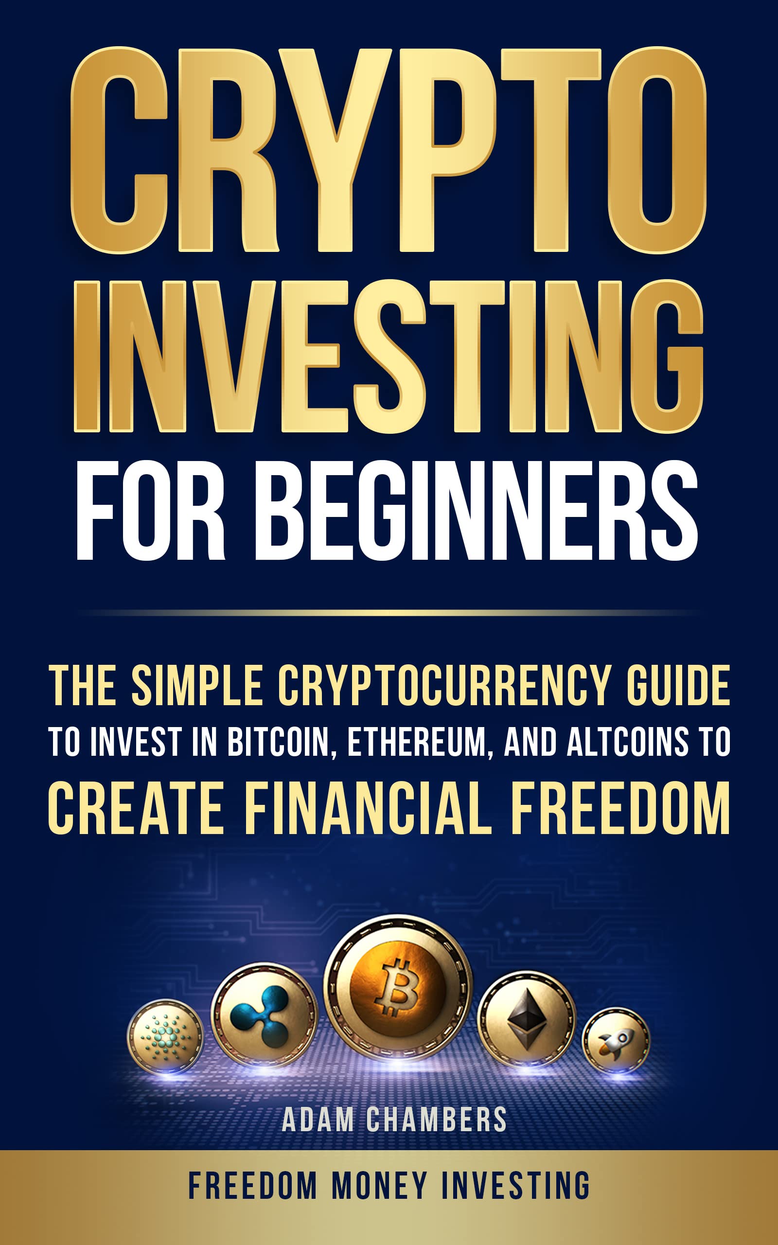Crypto Investing for Beginners: The Simple Cryptocurrency Guide to ...