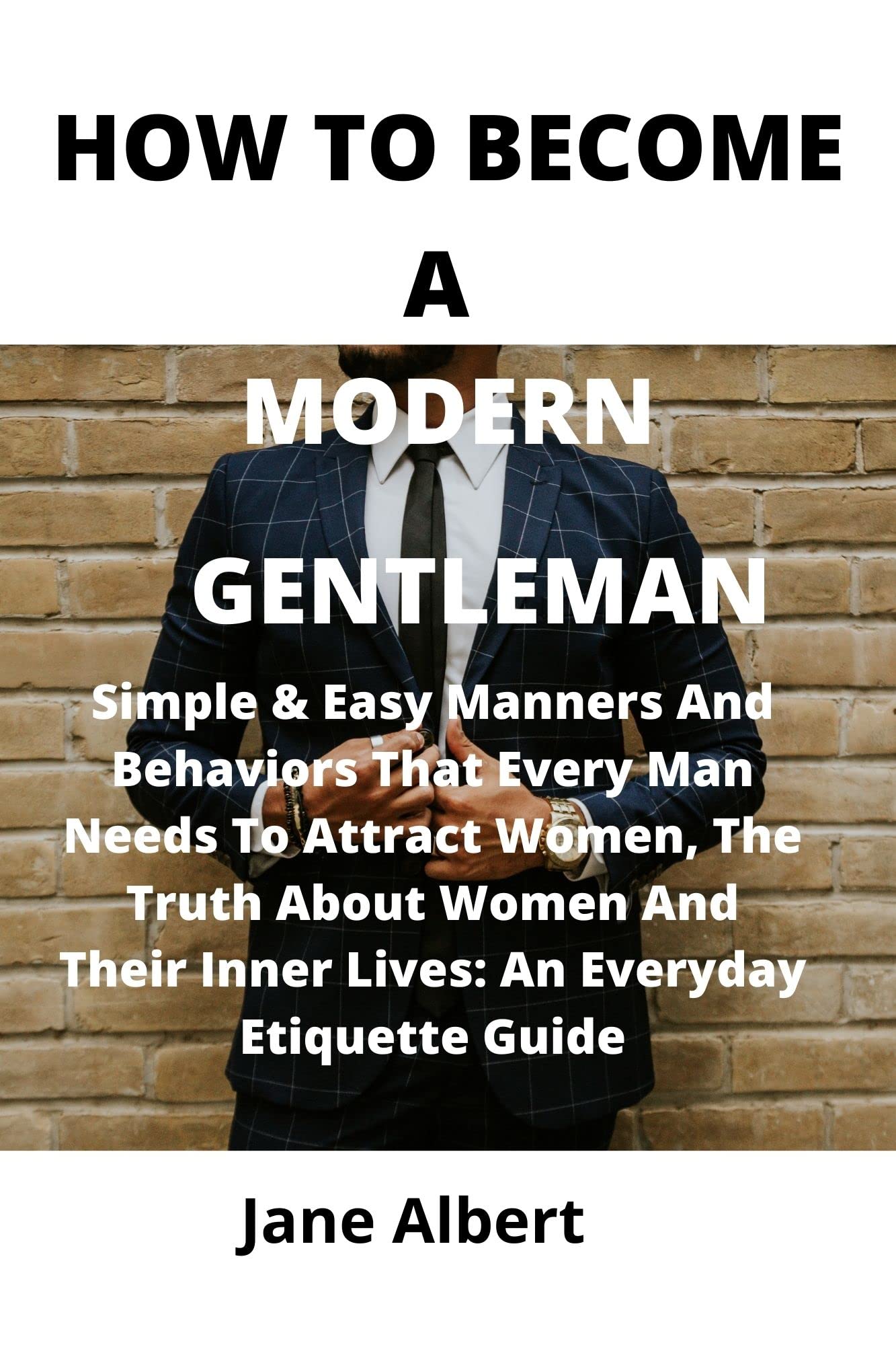 HOW TO BECOME A MODERN GENTLEMAN: Simple & Easy Manners And Behaviors ...