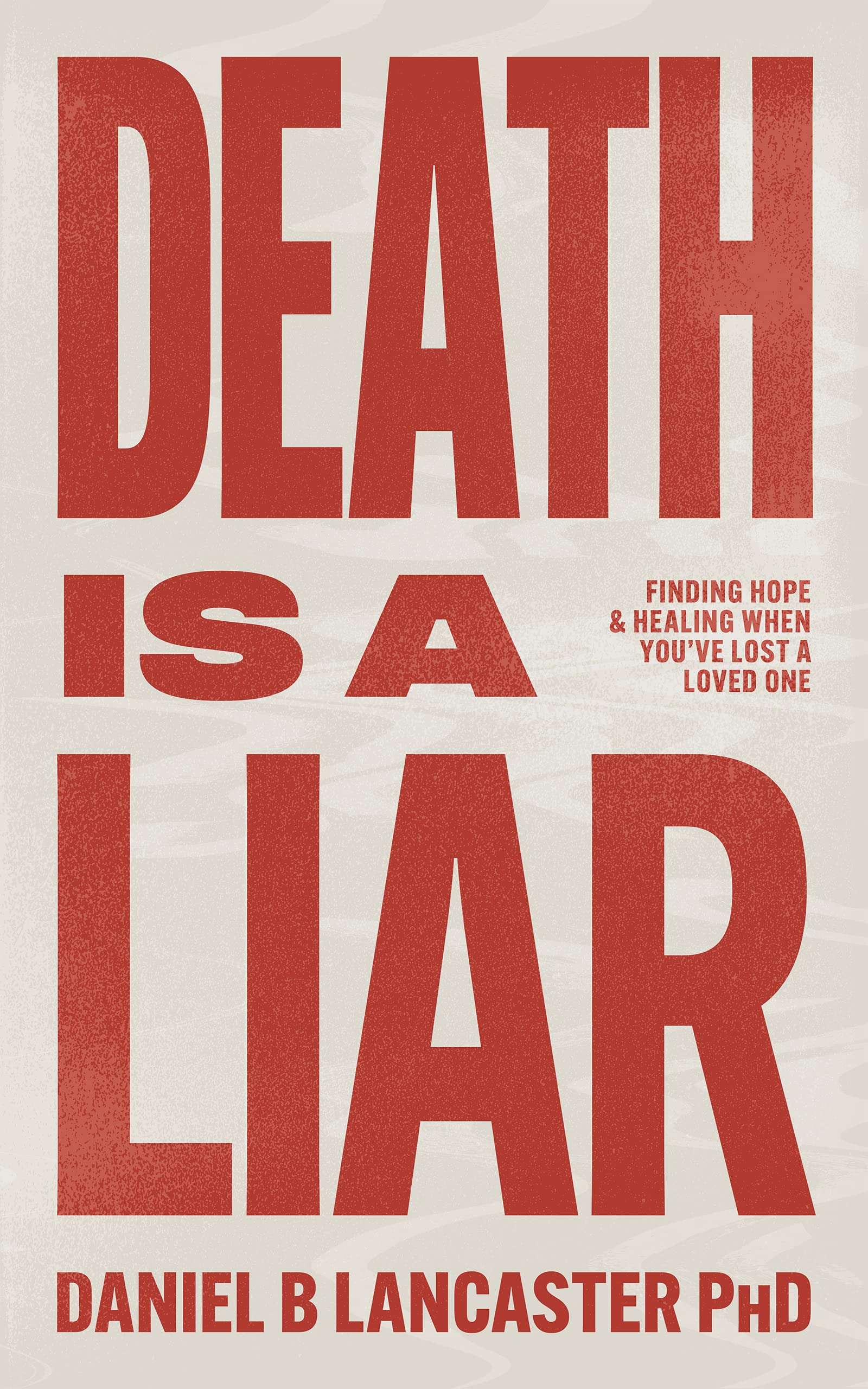 Death is a Liar: Living again after losing a loved one by Daniel B ...