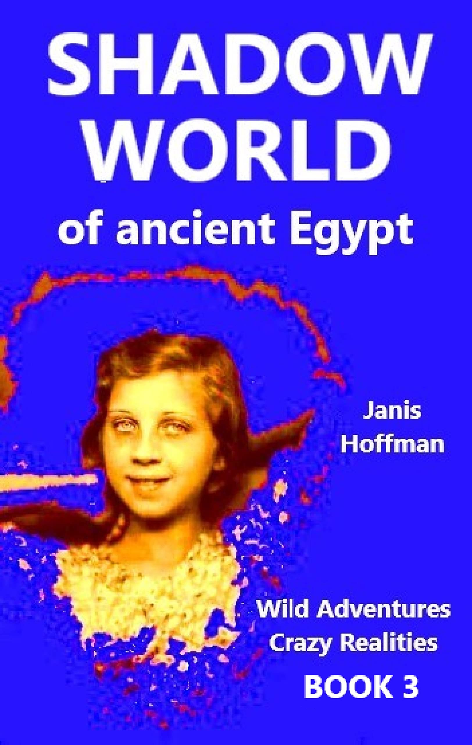 SHADOW WORLD of ancient Egypt #3: wild adventures, crazy realities by ...