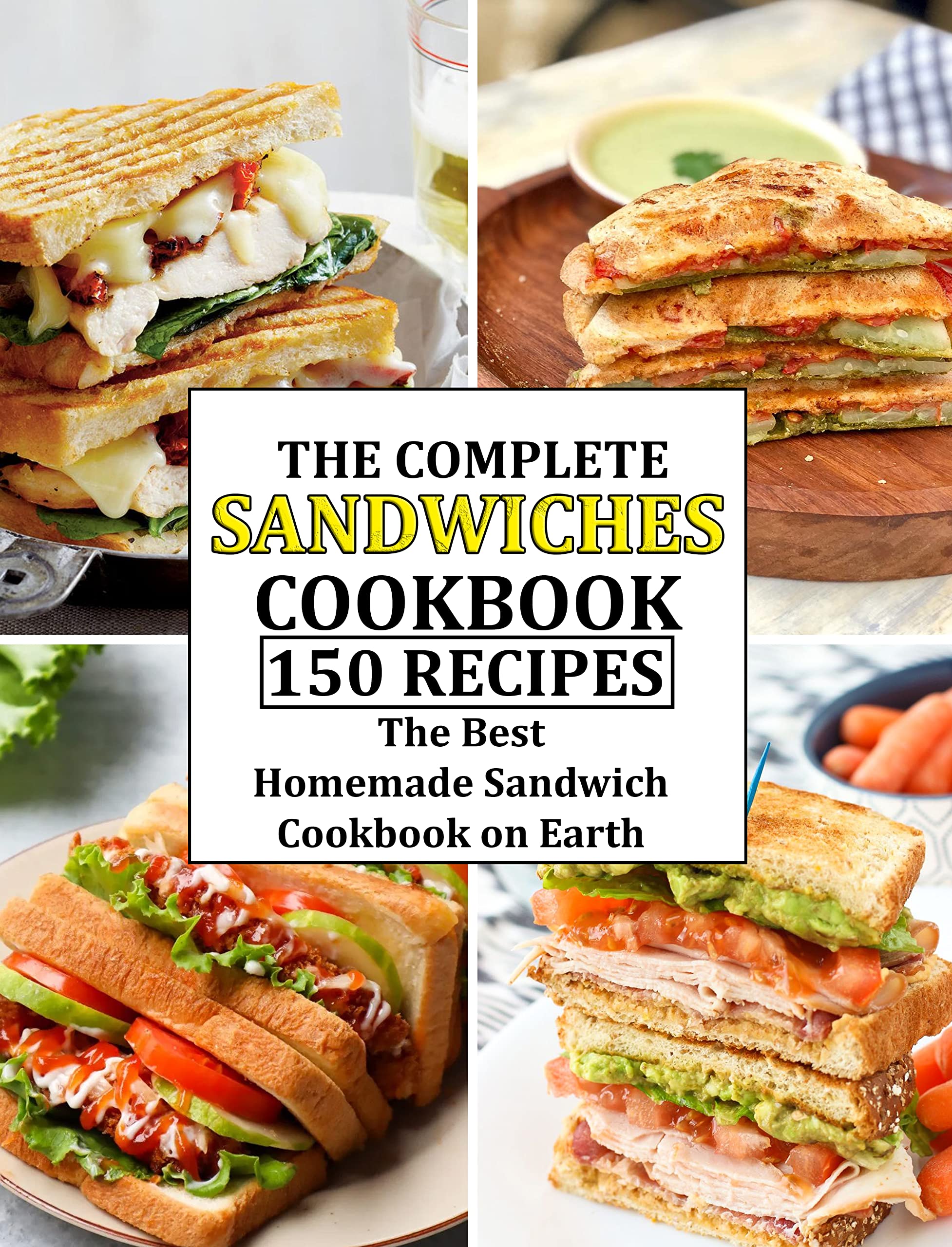 THE COMPLETE SANDWICHES COOKBOOK: 150 RECIPES-The Best Homemade ...