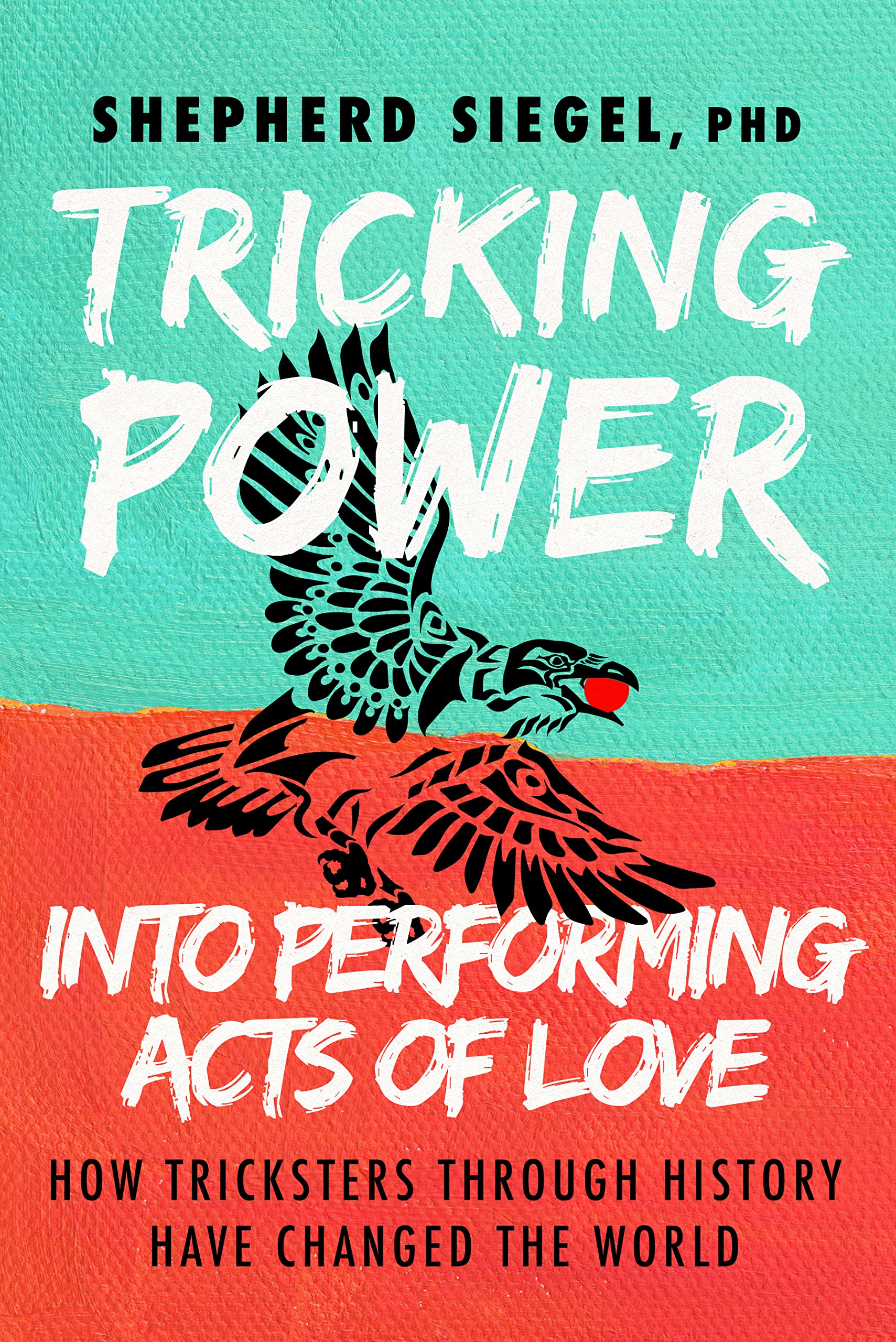 Tricking Power into Performing Acts of Love: How Tricksters Through ...
