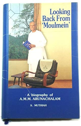 Looking back from "Moulmein": A biography of A.M.M. Arunachalam by S ...