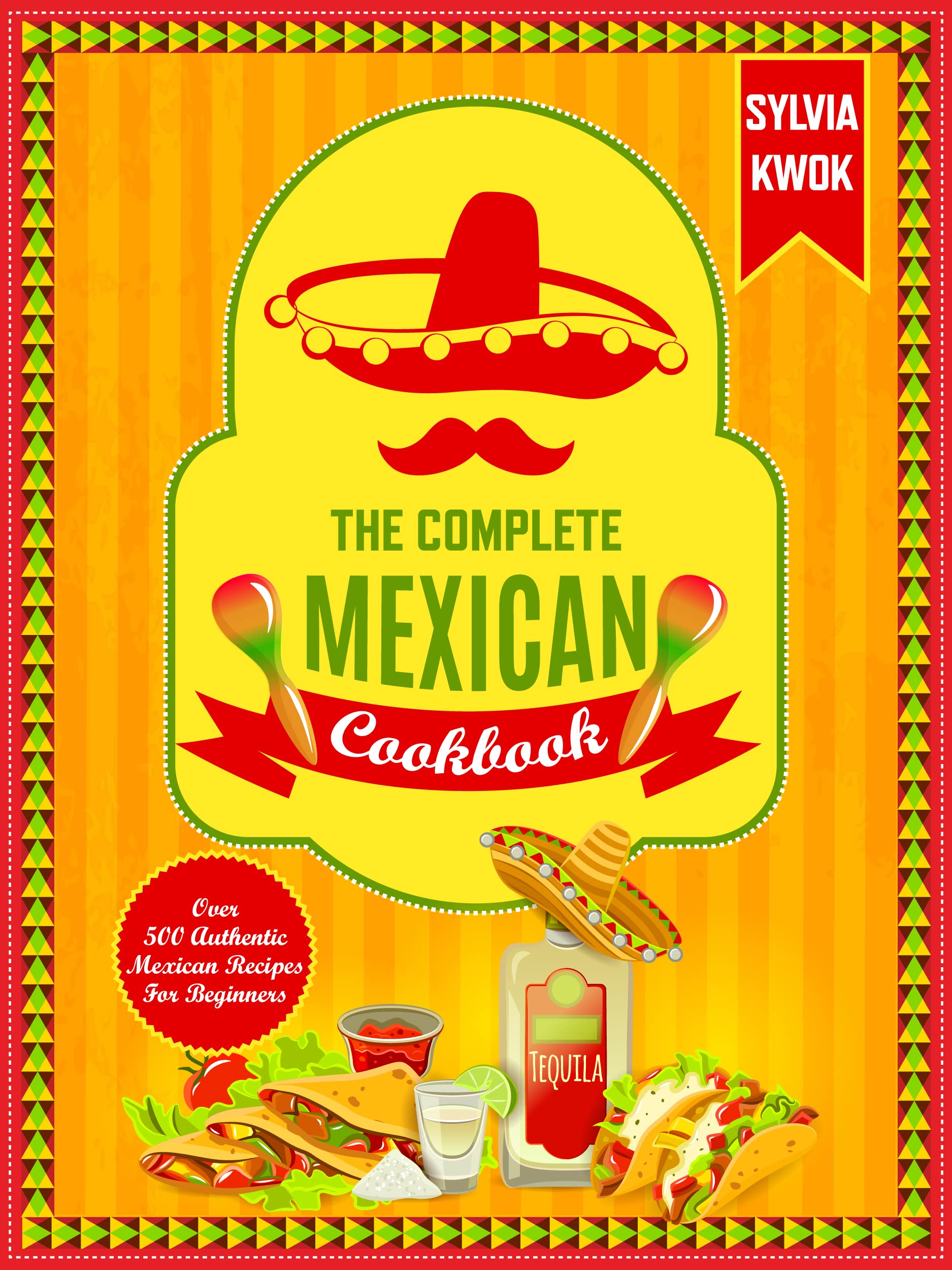 THE COMPLETE MEXICAN COOKBOOK: Over 500 Authentic Mexican Recipes For ...