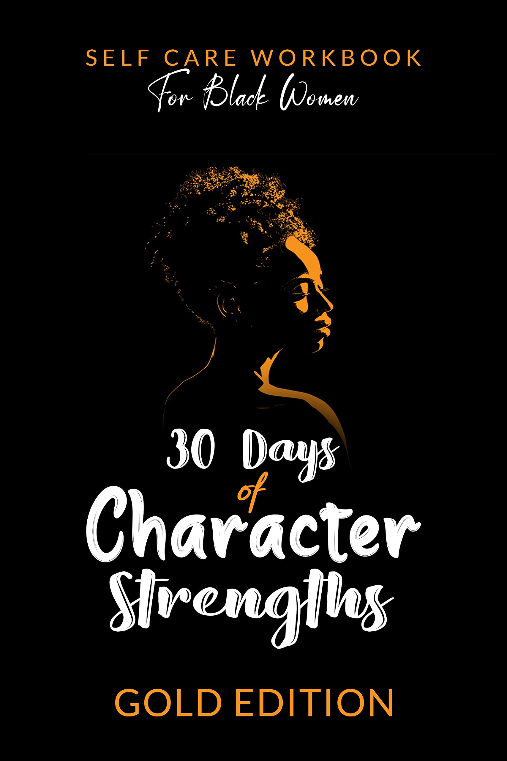 Self-Care WORKBOOK for Black Women: 30 DAYS OF CHARACTER STRENGTHS - A ...