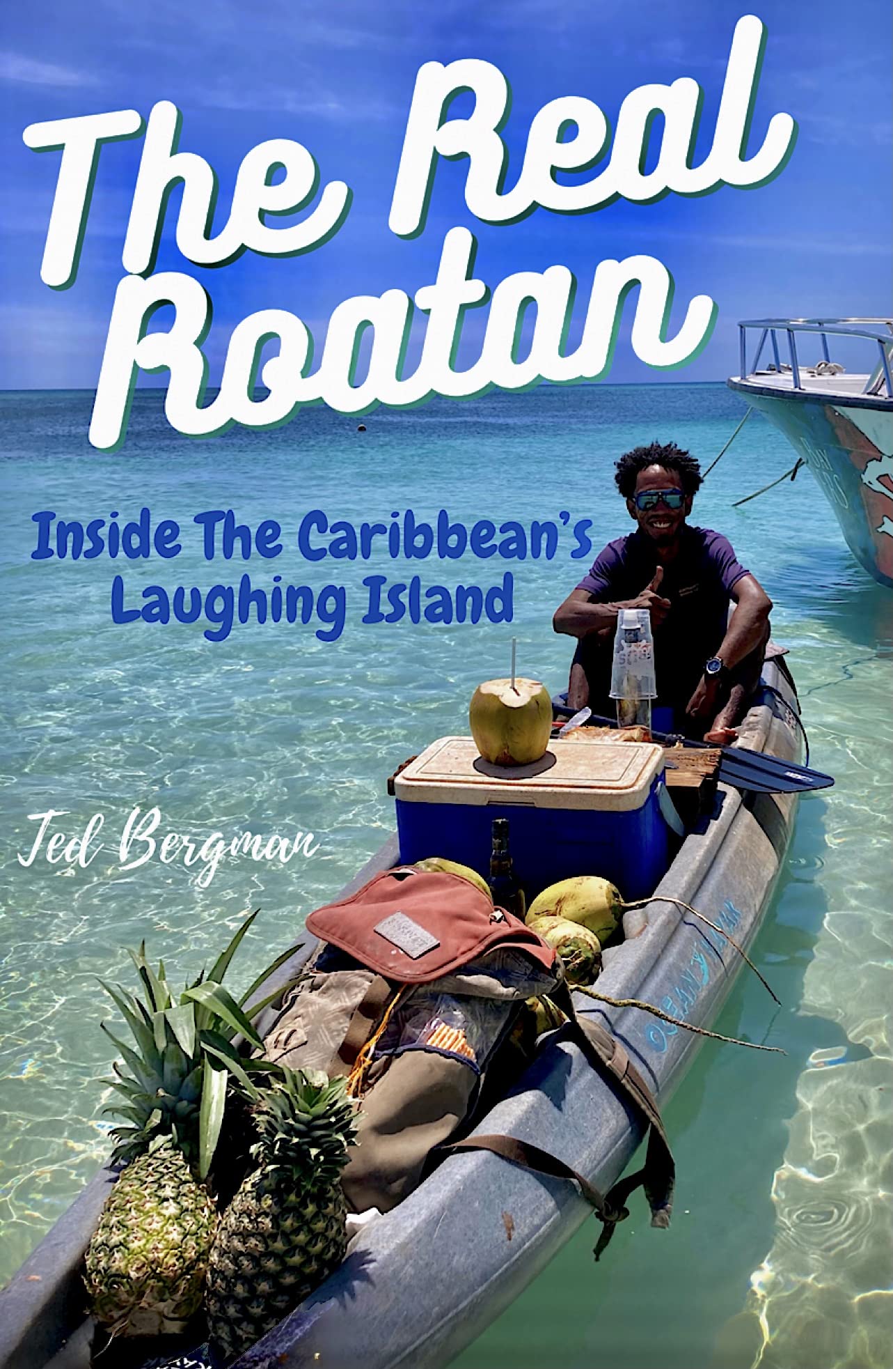 The Real Roatan. Inside the Caribbean’s Laughing Island.: Two comedy ...
