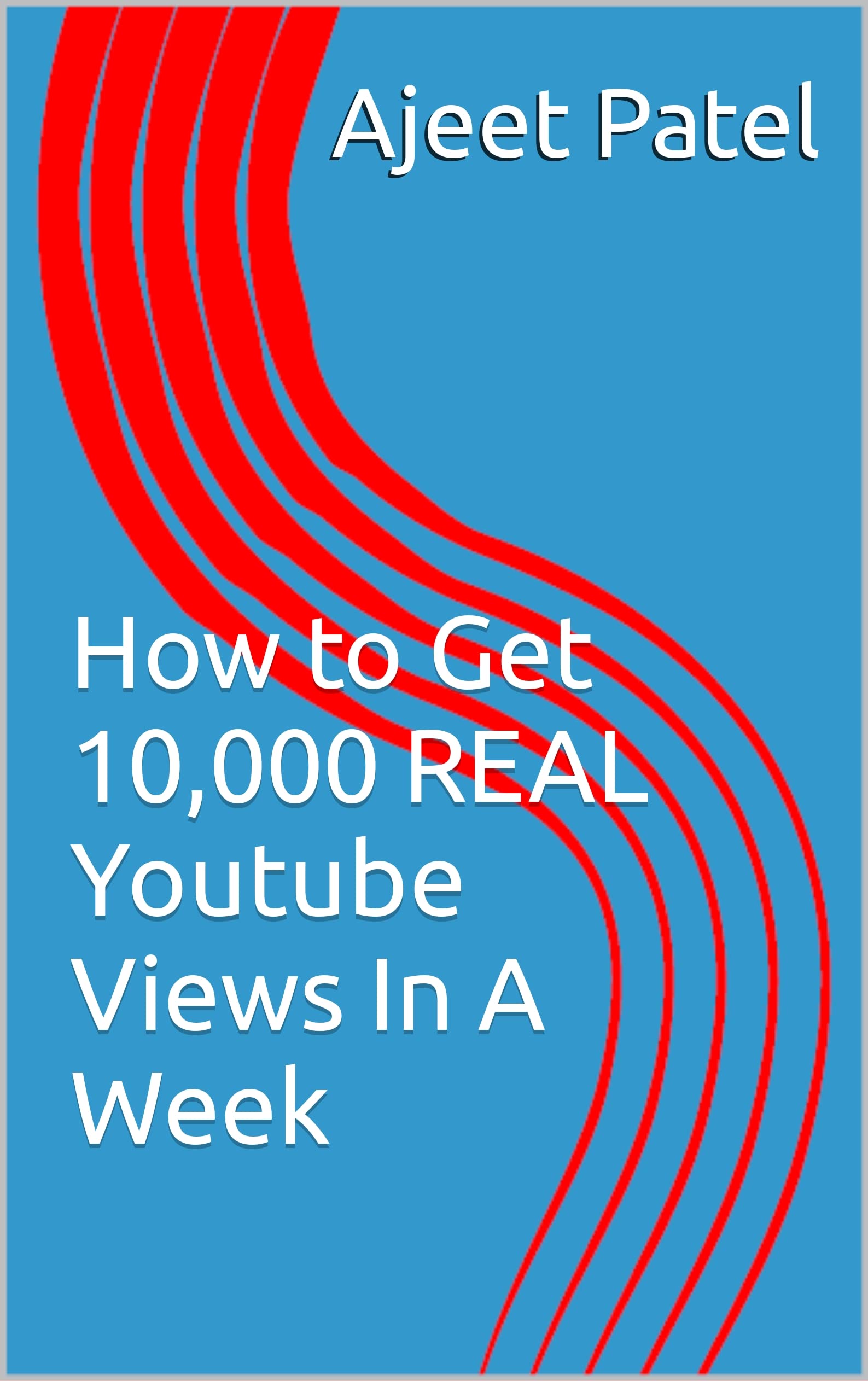 How to Get 10,000 REAL Youtube Views In A Week by Ajeet Patel | Goodreads