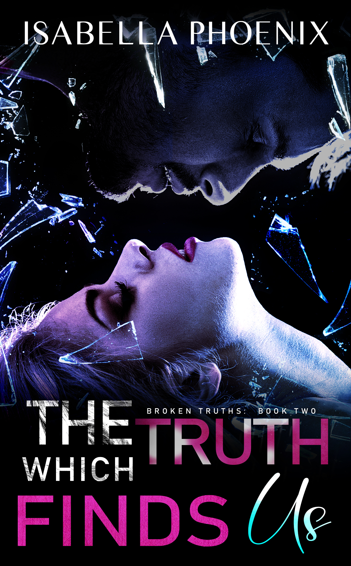 The Truth which Finds Us (Broken Truths #2) by Isabella Phoenix | Goodreads