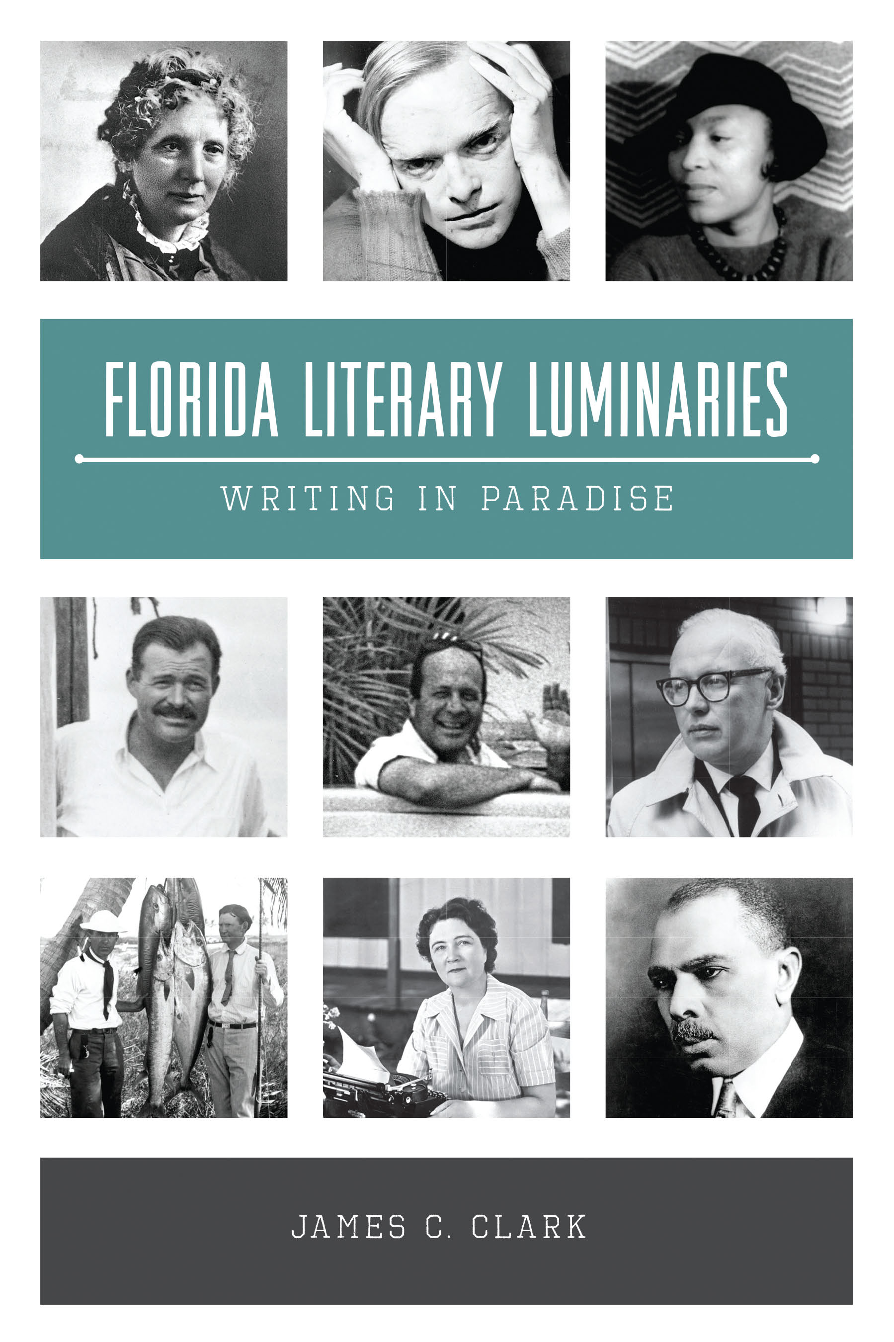 Florida Literary Luminaries: Writing in Paradise by James C. Clark ...