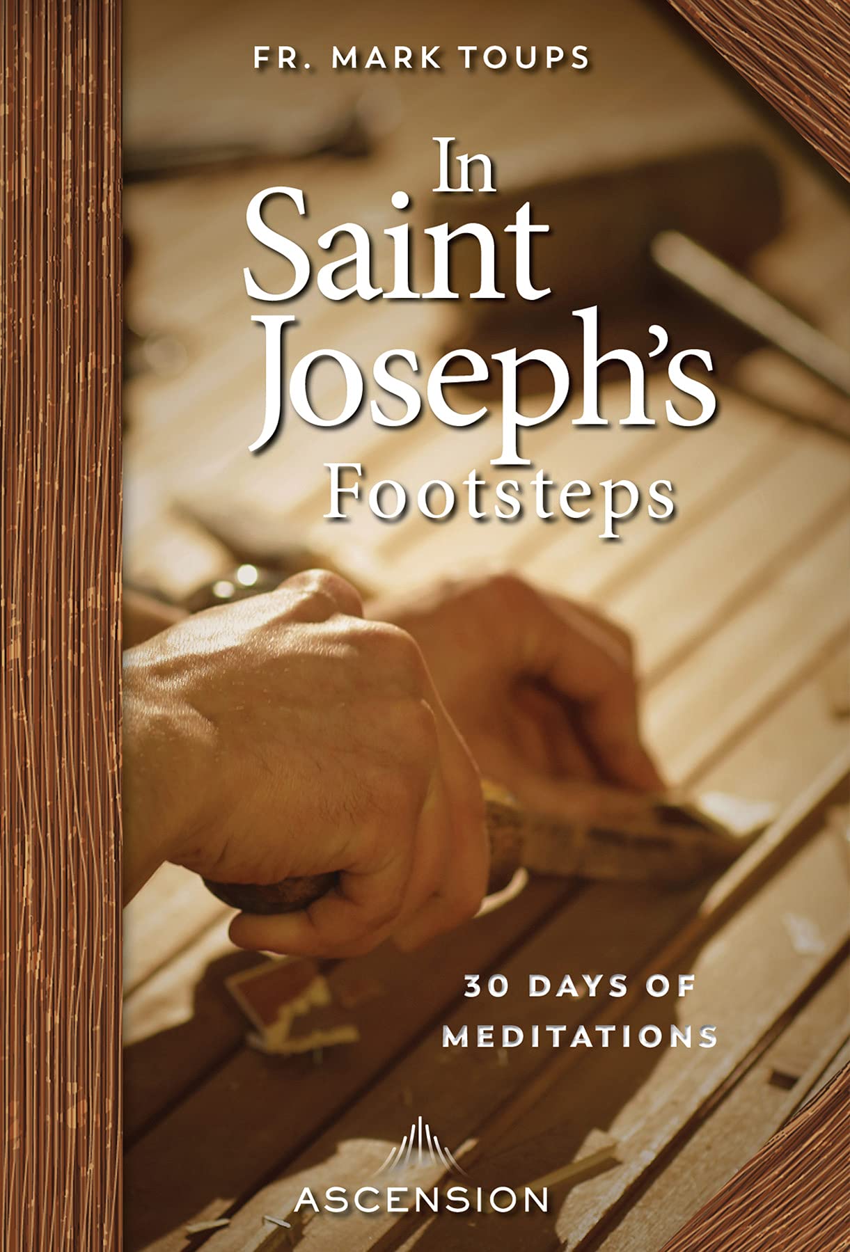 In Saint Joseph's Footsteps: 30 Days of Meditations by Mark Toups ...