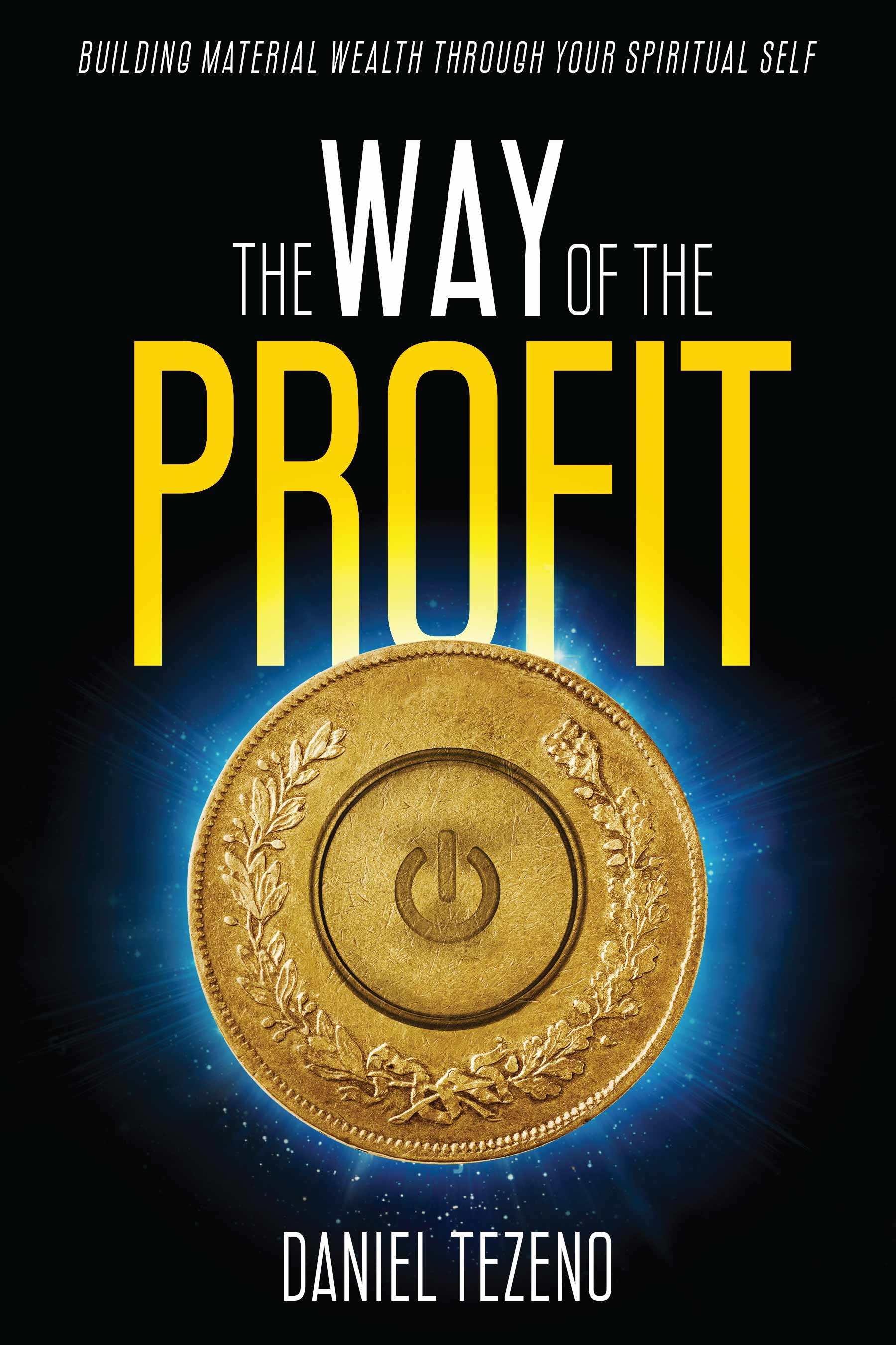 The Way of the Profit: Build Material Wealth Through Your Spiritual ...