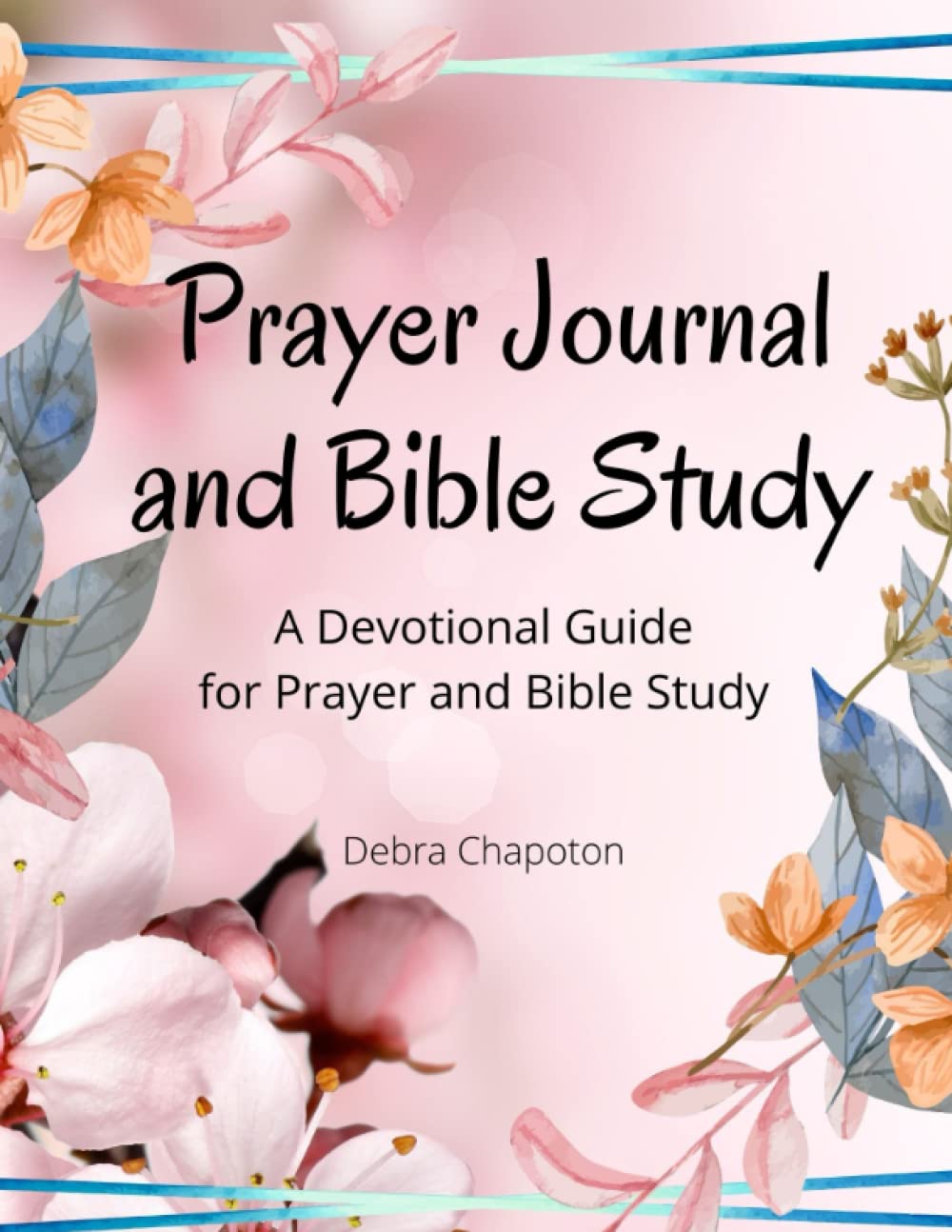 Prayer Journal and Bible Study: A Devotional Guide for Prayer and Bible ...