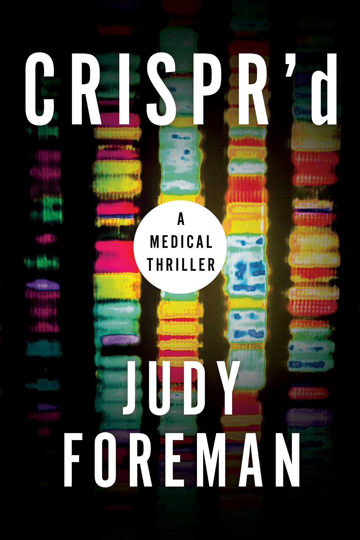 CRISPR'd: A Medical Thriller by Judy Foreman | Goodreads
